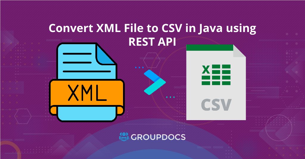 Convert XML To CSV In Java GroupDocs Conversion Cloud REST API